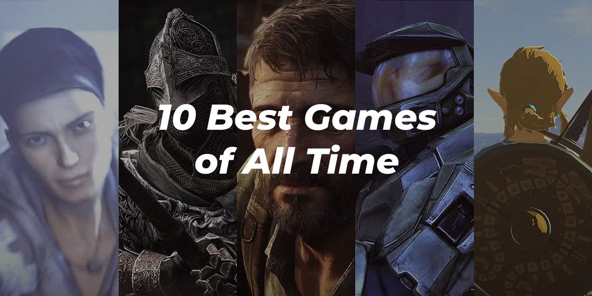 10 Best Games of All Time: We Just Can't Get Enough of These